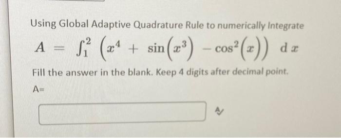 Solved Using Global Adaptive Quadrature Rule to numerically | Chegg.com