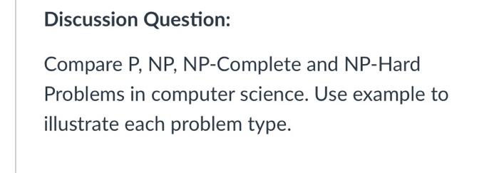 Solved Discussion Question: Compare P, NP, NP-Complete and | Chegg.com