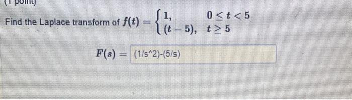 Solved Find the Laplace transform of f(t)={1,(t−5),0≤t