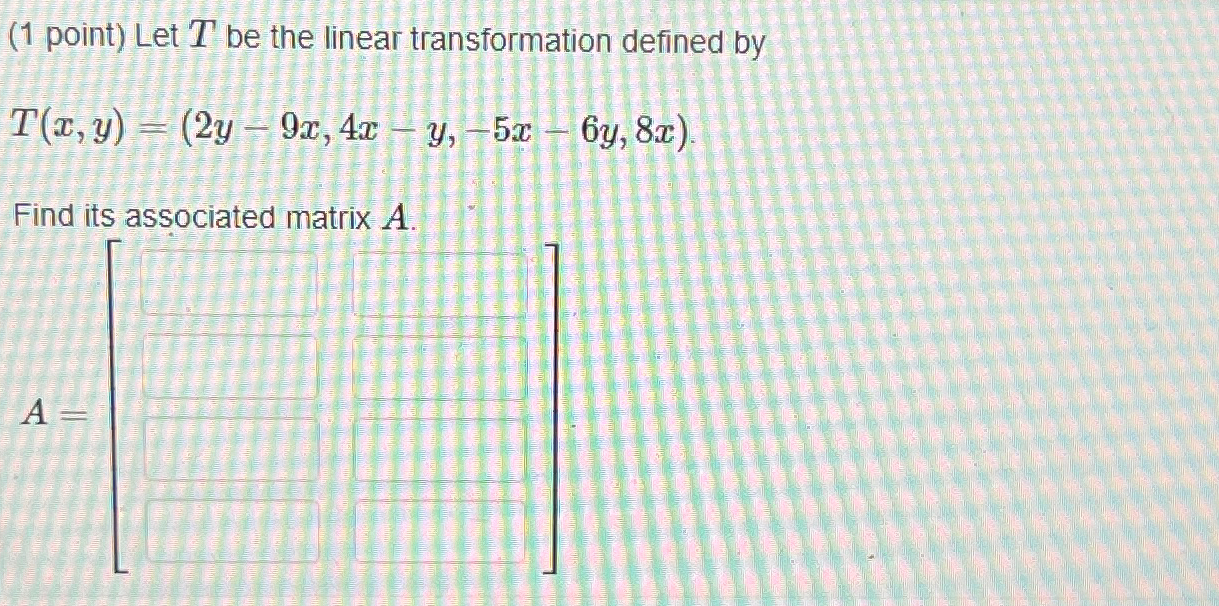 Solved (1 ﻿point) ﻿Let T ﻿be the linear transformation | Chegg.com