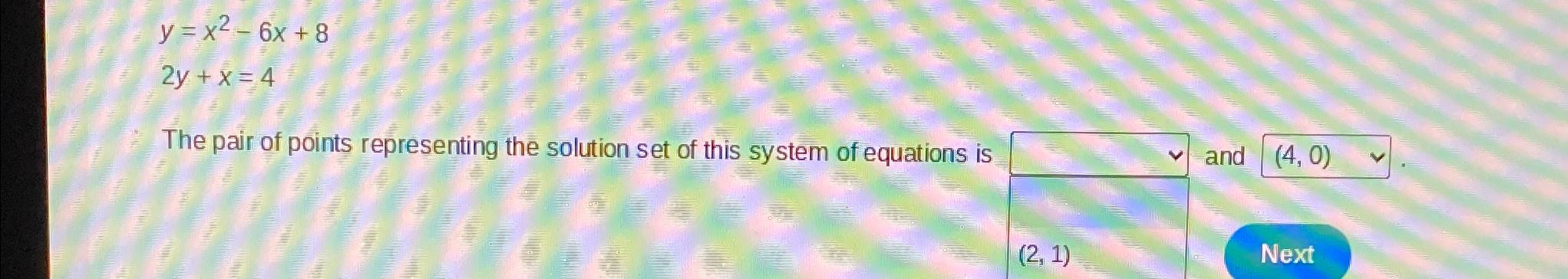 Solved y=x2-6x+82y+x=4The pair of points representing the | Chegg.com