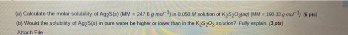 Solved (a) Calculate the molar solubility of Ag2S(s) (MM = | Chegg.com
