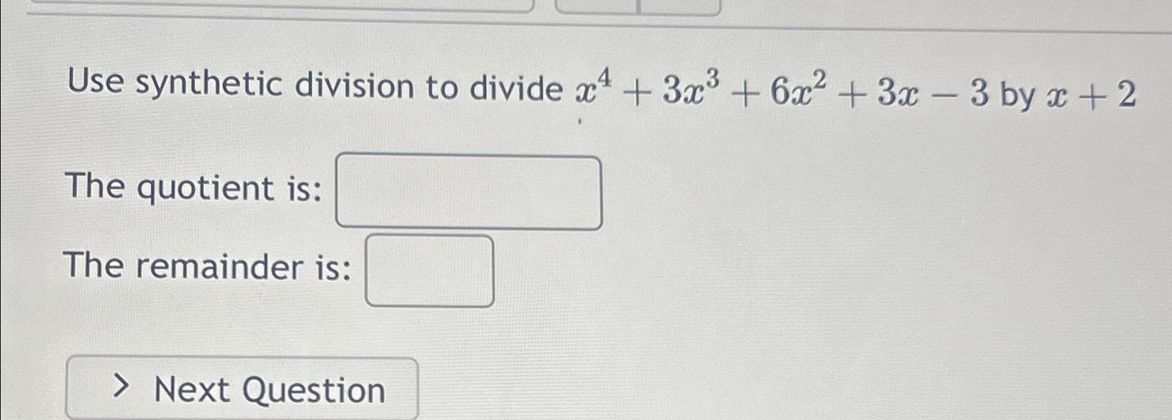 Solved Use synthetic division to divide x4+3x3+6x2+3x-3 ﻿by | Chegg.com