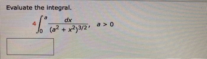 Solved Evaluate the integral. dx -6° a > 0 (a2 + x2)3/2' | Chegg.com