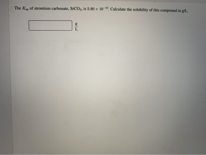 Solved The K. of strontium carbonate, SrCO3, is 5.60 x 10-0. | Chegg.com