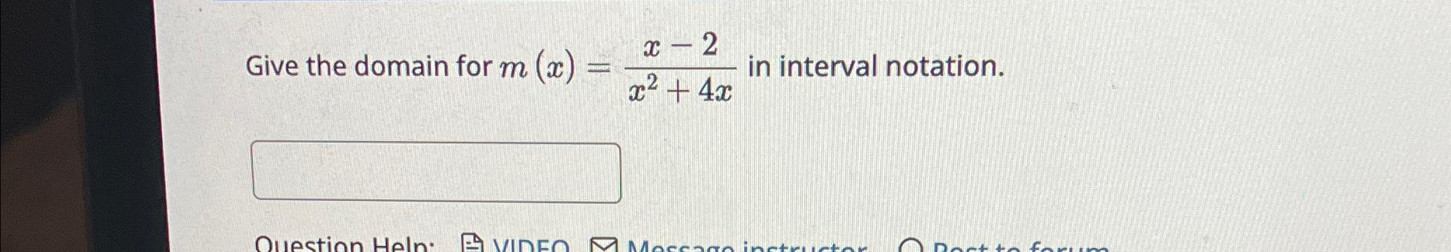 Solved Give the domain for m(x)=x-2x2+4x ﻿in interval | Chegg.com