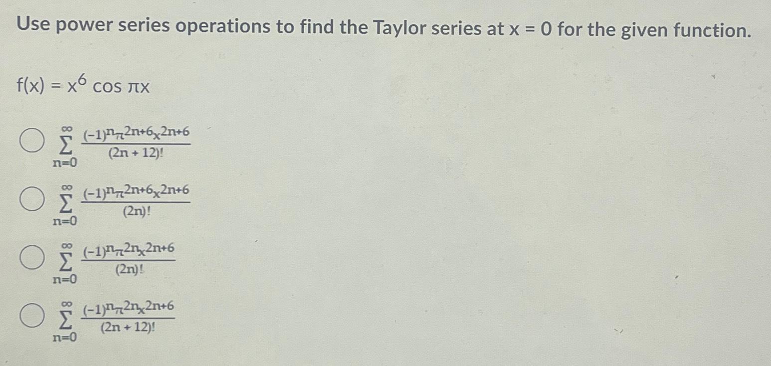 Solved Use power series operations to find the Taylor series | Chegg.com