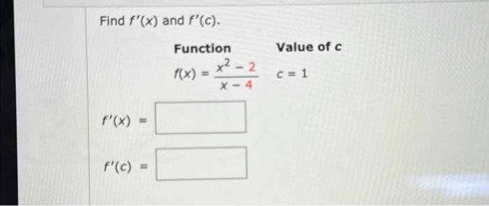 Solved Find f′(x) and f′(c). Function f(x)=x−4x2−2 Value | Chegg.com