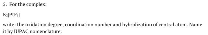 Solved 5. For the complex: K2[PtF6]write: the oxidation | Chegg.com