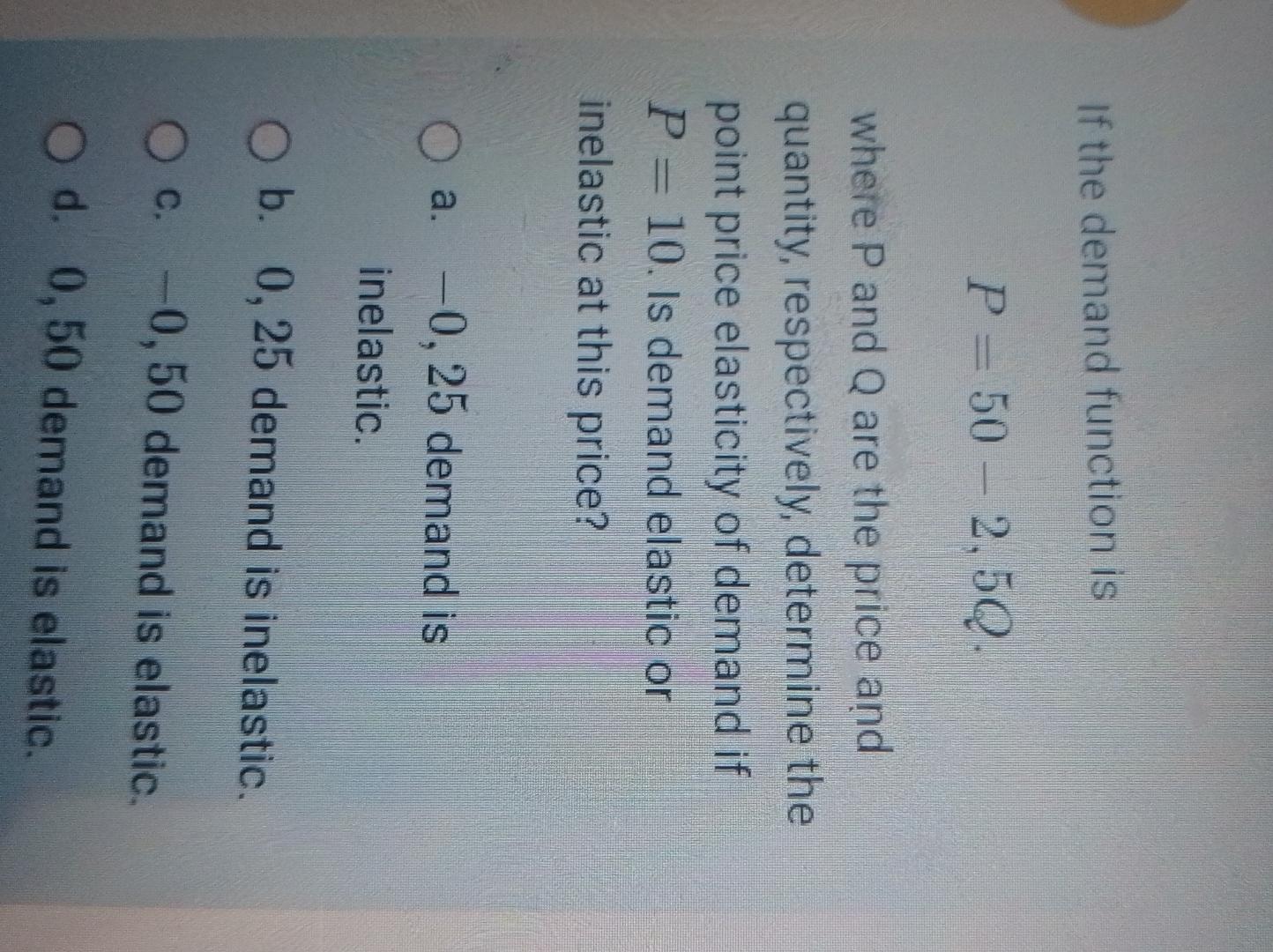 Solved If the demand function isP=50-2,5Qwhere P ﻿and Q ﻿are | Chegg.com