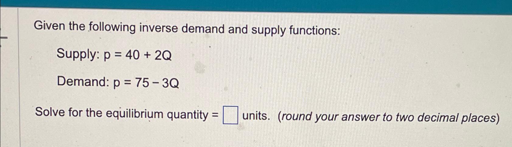 Solved Given the following inverse demand and supply | Chegg.com