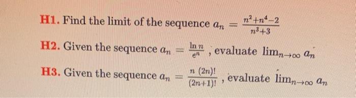 Solved H1. Find the limit of the sequence an=n3+3n2+n4−2 H2. | Chegg.com