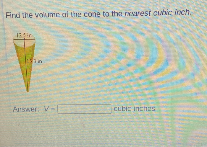 Solved Find the volume of the cone to the nearest cubic | Chegg.com