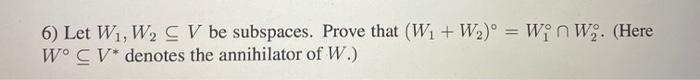 Solved 6) Let W.,W2 CV be subspaces. Prove that (Wi+W2)° = | Chegg.com