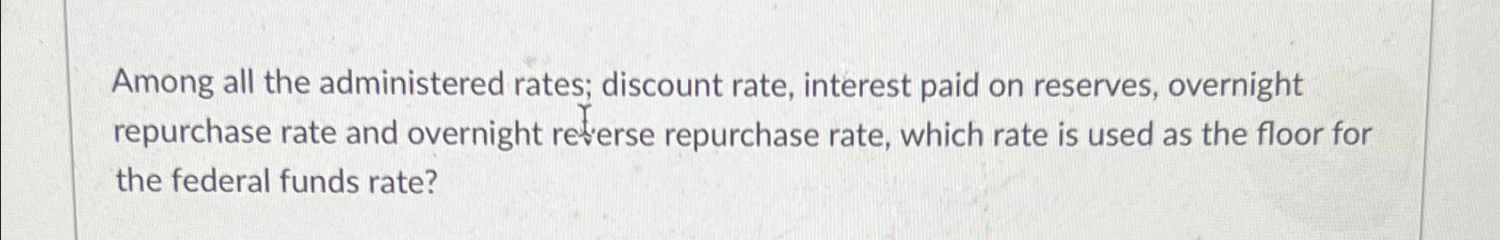 Solved Among all the administered rates; discount rate, | Chegg.com