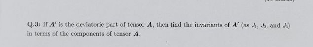 Solved Q.3: If A' ﻿is the deviatoric part of tensor A, ﻿then | Chegg.com