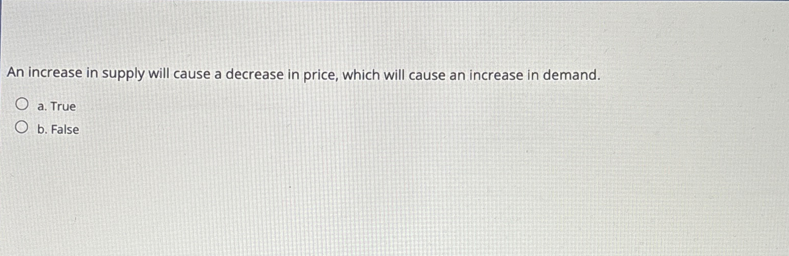 Solved An increase in supply will cause a decrease in price, | Chegg.com
