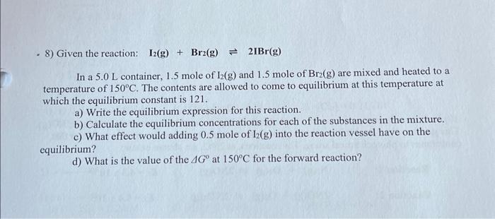 Solved 8) Given the reaction: I2( g)+Br2( g)⇌2IBr(g) In a | Chegg.com