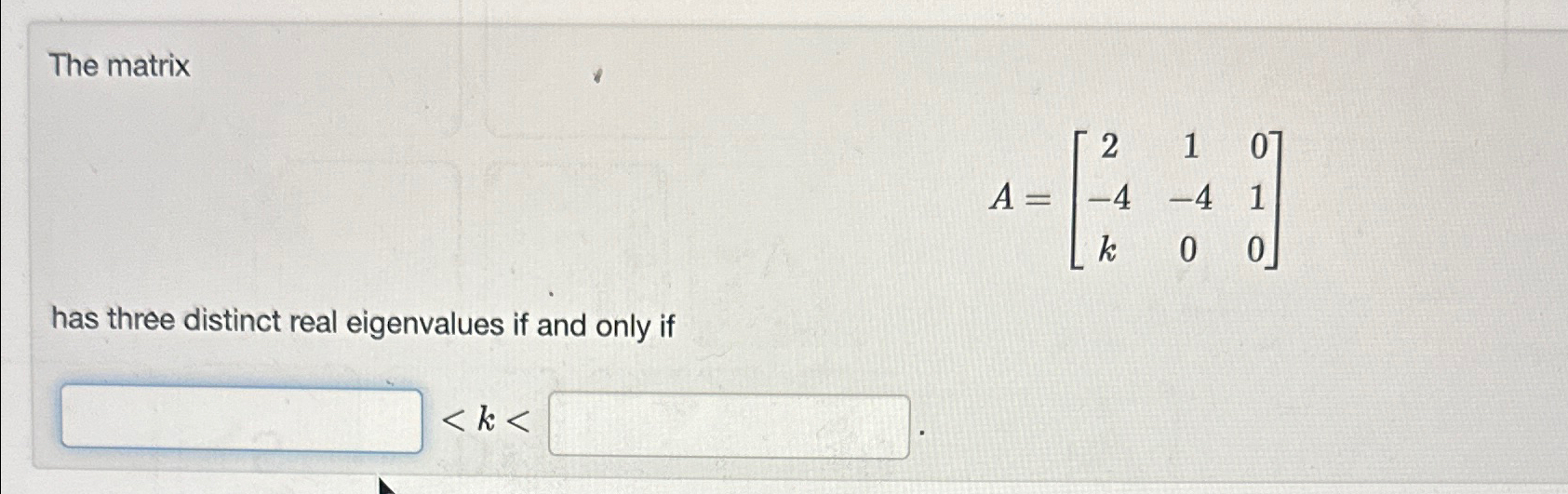 Solved The matrixA=[210-4-41k00]has three distinct real | Chegg.com