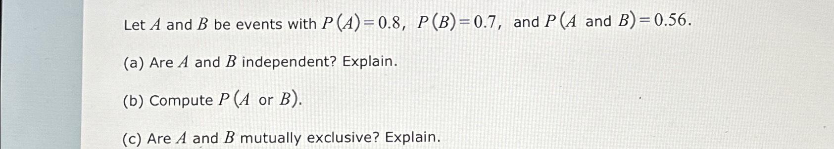 Solved Let A and B ﻿be events with P(A)=0.8,P(B)=0.7, ﻿and | Chegg.com