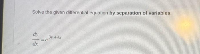Solved Solve the given differential equation by separation | Chegg.com