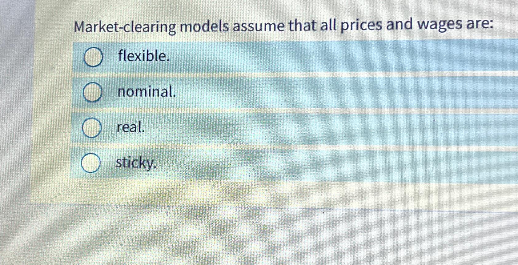 Solved Market-clearing models assume that all prices and | Chegg.com