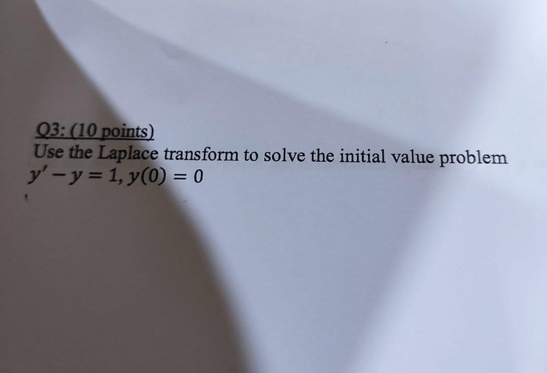 Solved Q3: (10 points) Use the Laplace transform to solve | Chegg.com
