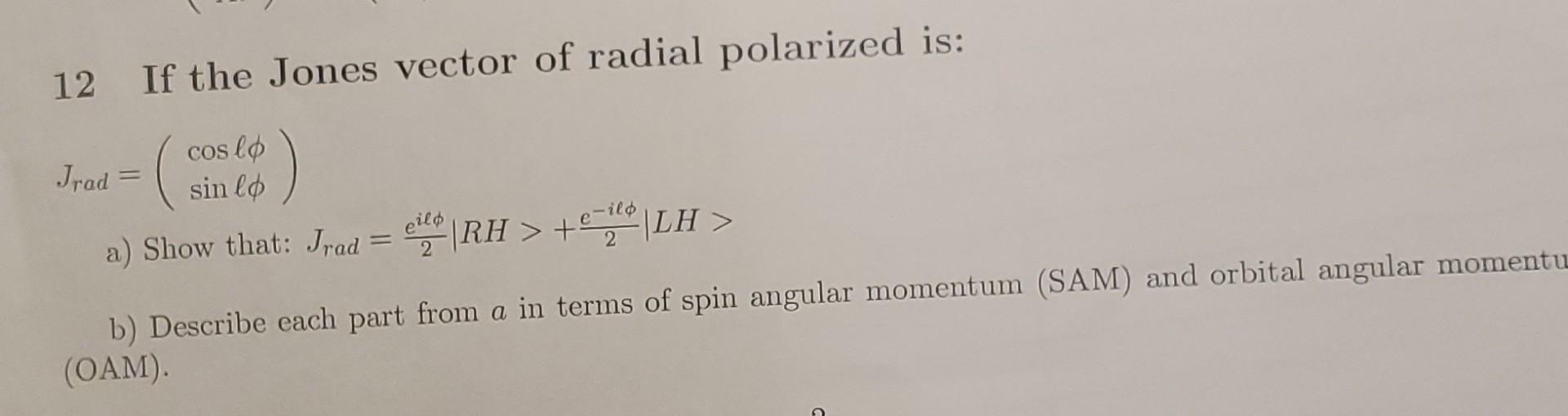 Solved 12 If the Jones vector of radial polarized is: Jrad | Chegg.com