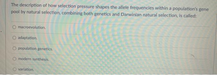 Solved The description of how selection pressure shapes the | Chegg.com