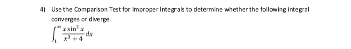 Solved 4) Use the Comparison Test for Improper Integrals to | Chegg.com