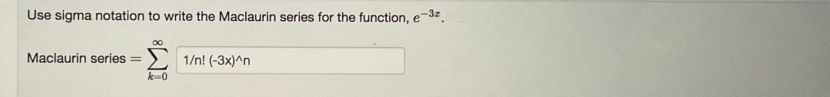 Solved Use sigma notation to write the Maclaurin series for | Chegg.com