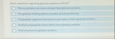 Solved Which statement regarding globular proteins is | Chegg.com