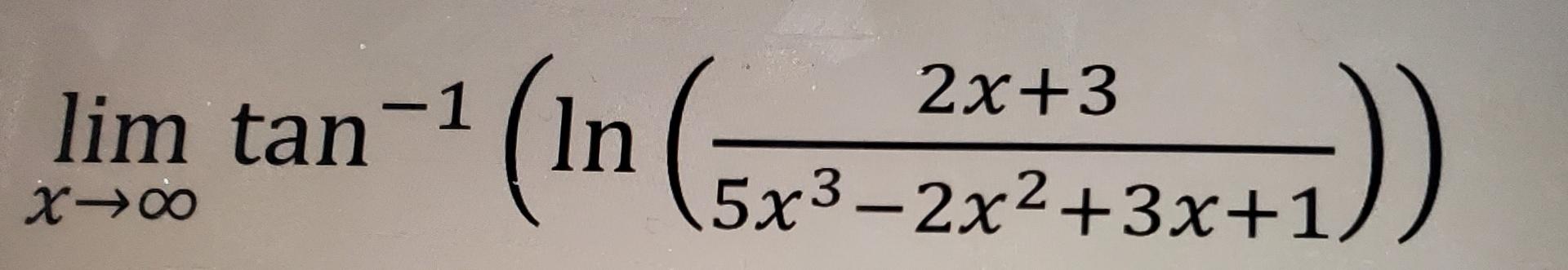 Solved limx→∞tan-1(ln(2x+35x3-2x2+3x+1)) | Chegg.com