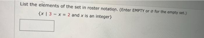 Solved List the elements of the set in roster notation. | Chegg.com