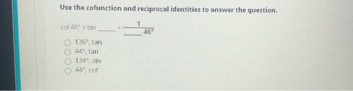Solved Use the cofunction and reciprocal identities to | Chegg.com