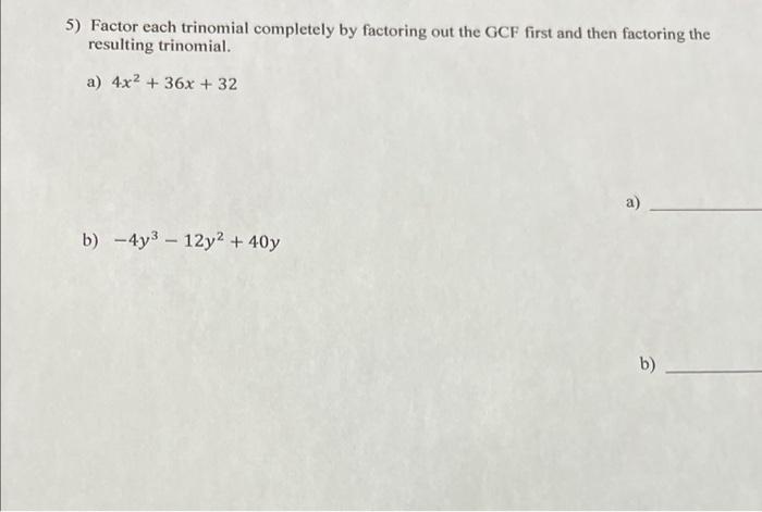 Solved 5) Factor each trinomial completely by factoring out | Chegg.com