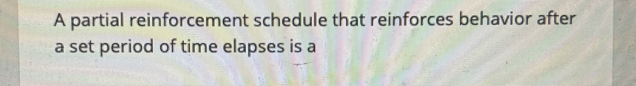 Solved A partial reinforcement schedule that reinforces | Chegg.com
