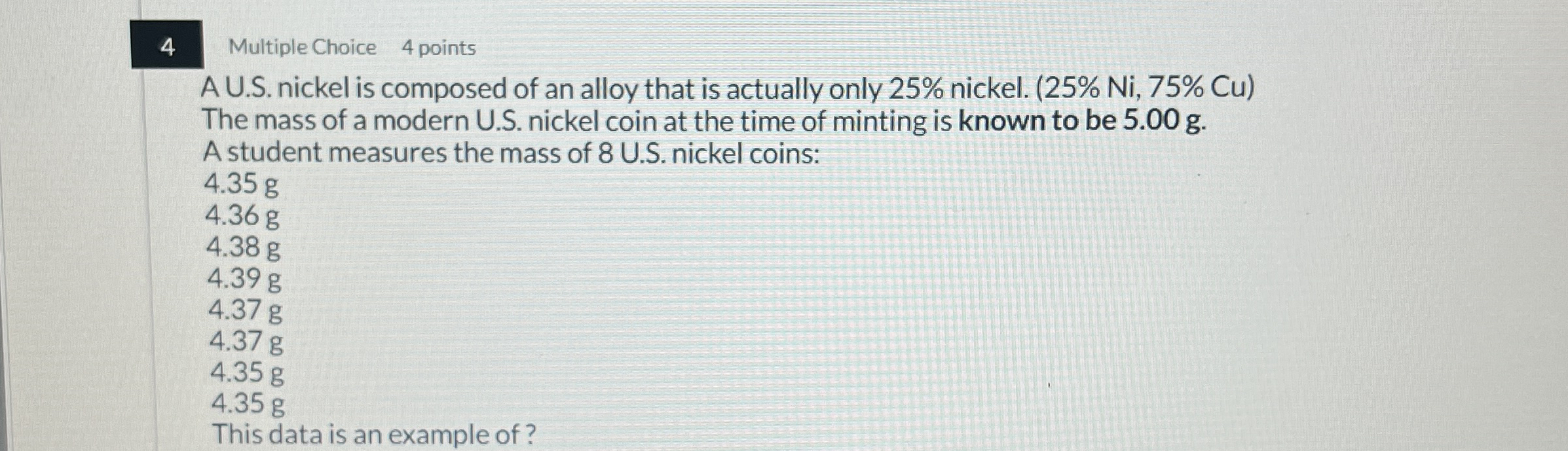 Solved 4Multiple Choice4 ﻿pointsA U.S. ﻿nickel is composed | Chegg.com