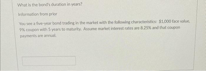Solved What is the bond's duration in years? Information | Chegg.com