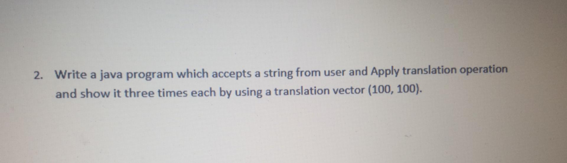Solved 2. Write a java program which accepts a string from | Chegg.com