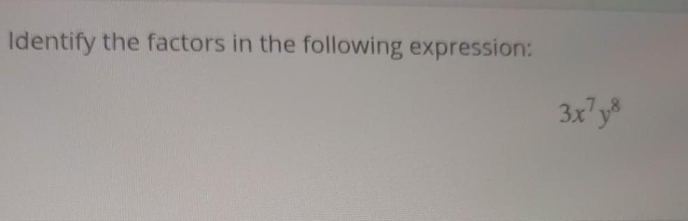 Solved Identify the factors in the following expression: | Chegg.com