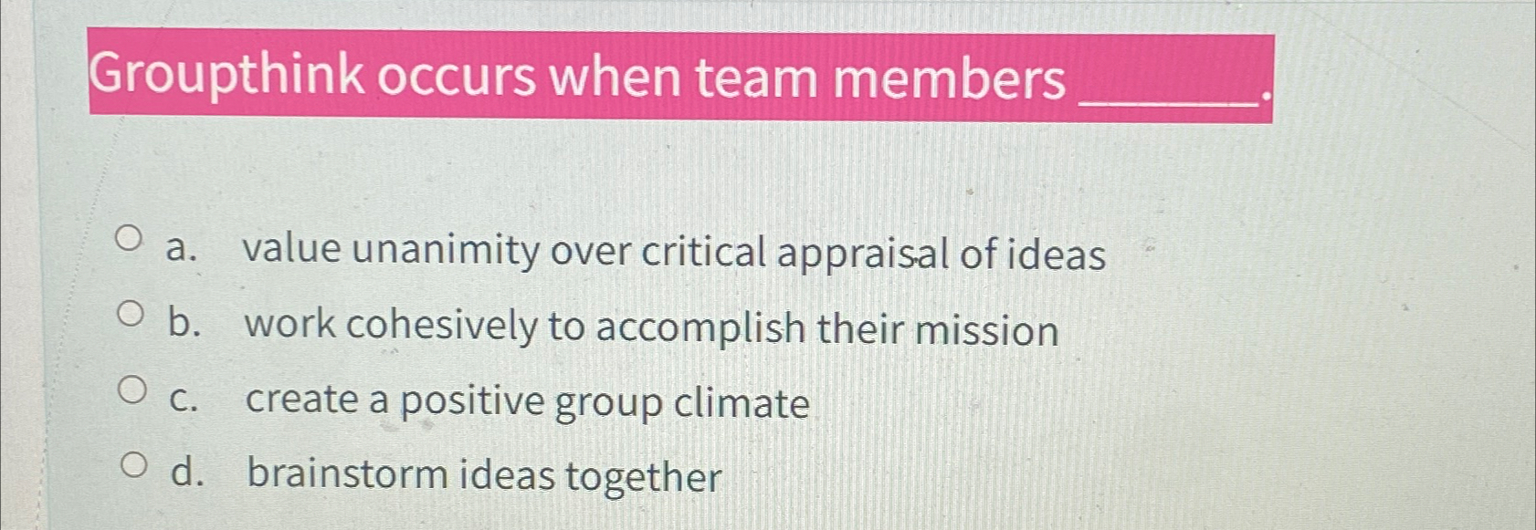 Solved Groupthink occurs when team membersa. ﻿value | Chegg.com