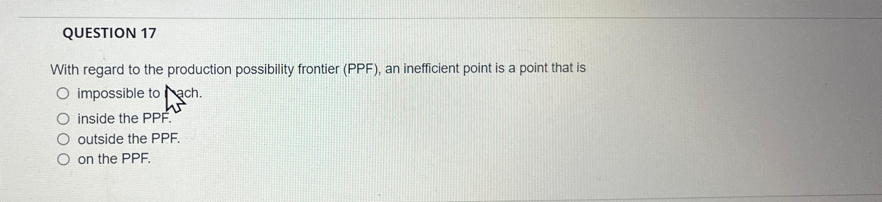 Solved QUESTION 17With regard to the production possibility | Chegg.com
