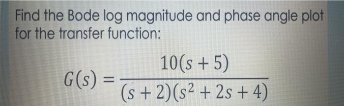 Solved Find the Bode log magnitude and phase angle plot for | Chegg.com