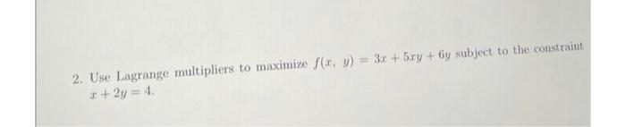 Solved 2. Use Lagrange multipliers to maximize f(x, y) = 3x | Chegg.com
