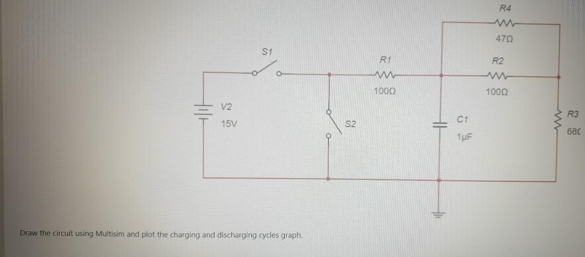 Solved draw the circuit using multisim and plot charging and | Chegg.com