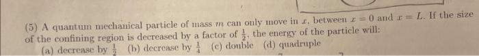 Solved (5) A quantum mechanical particle of mass m can only | Chegg.com