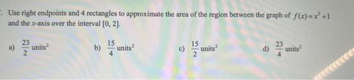 Solved Use right endpoints and 4 rectangles to approximate | Chegg.com