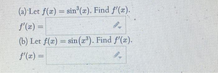 Solved (a) Let f(x)=sin3(x). f′(x)= (b) Let f(x)=sin(x3) | Chegg.com