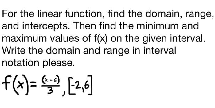 Solved For the linear function, find the domain, range, and | Chegg.com